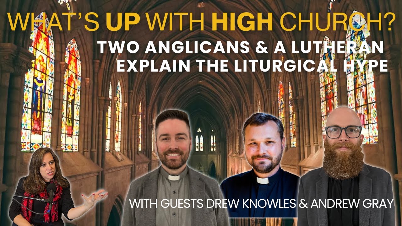 What's Up with High Church? Two Anglicans and a Lutheran Explain the ...