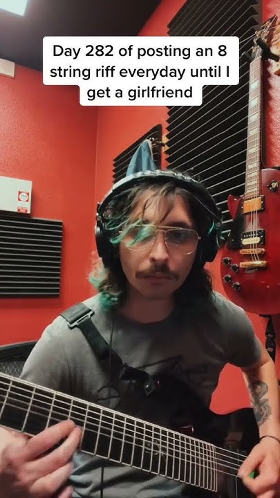 Day 282 of posting an 8 string riff everyday until I get a girlfriend ...