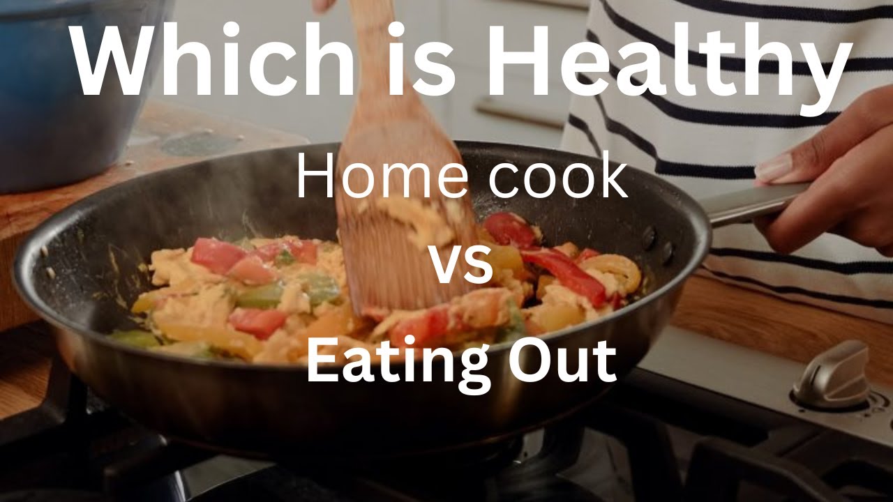 Which is Healthy Home Cook VS Eating out - YouTube