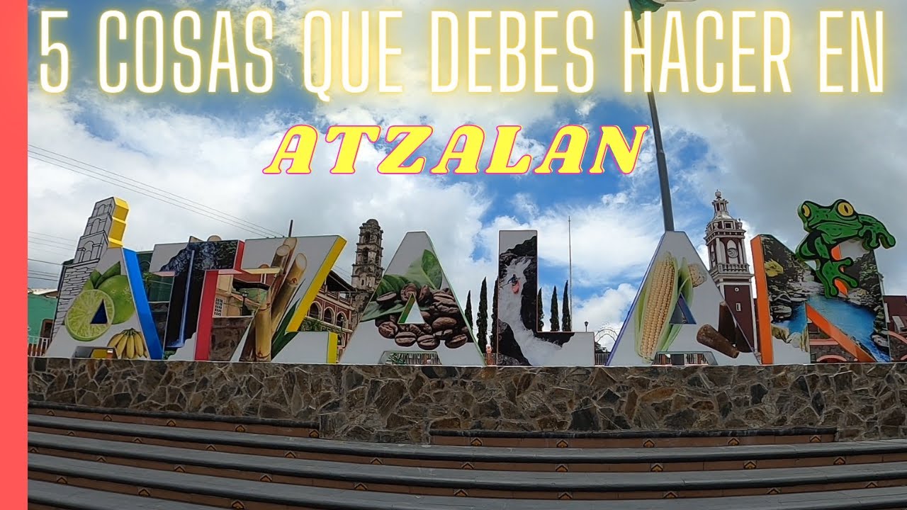 5 COSAS que debes hacer en ATZALAN Veracruz - YouTube