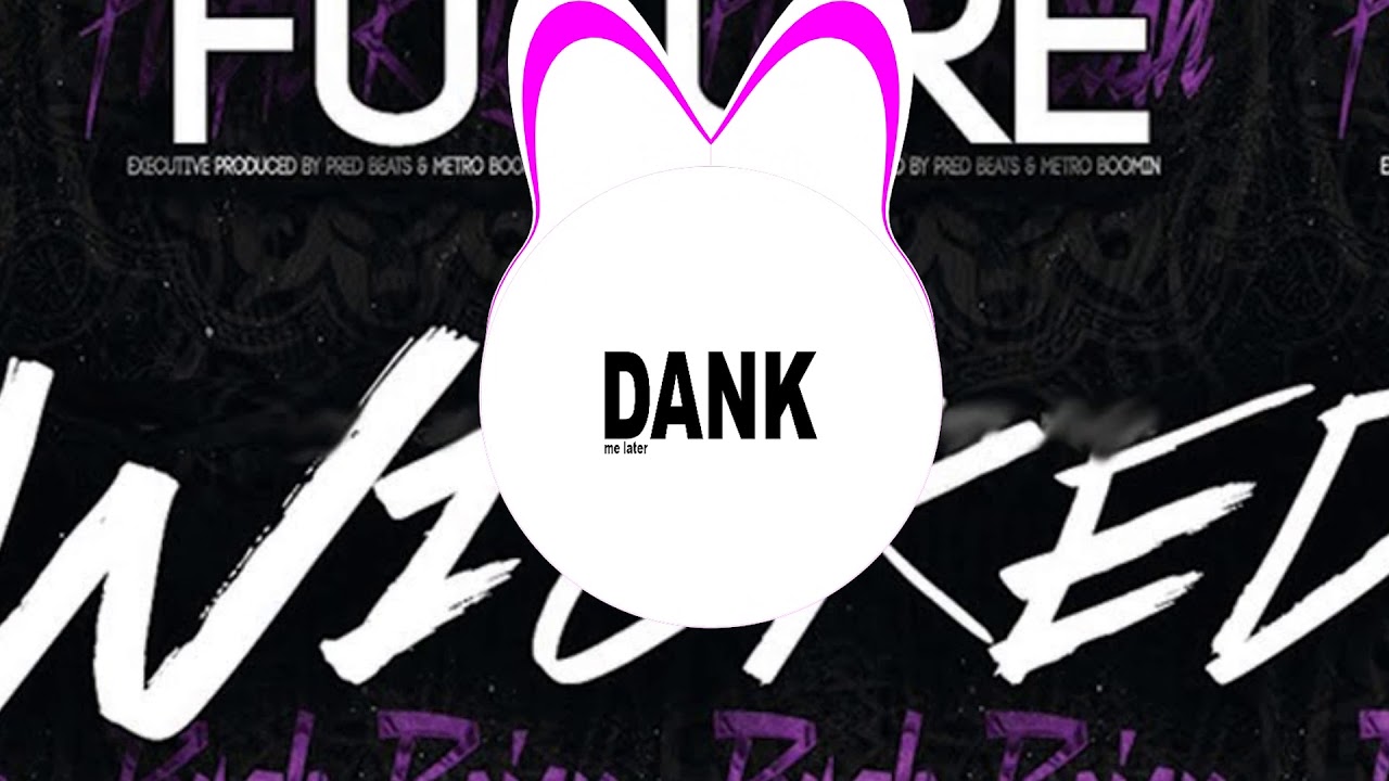 Future - Wicked [DANK BASS BOOSTED] - YouTube
