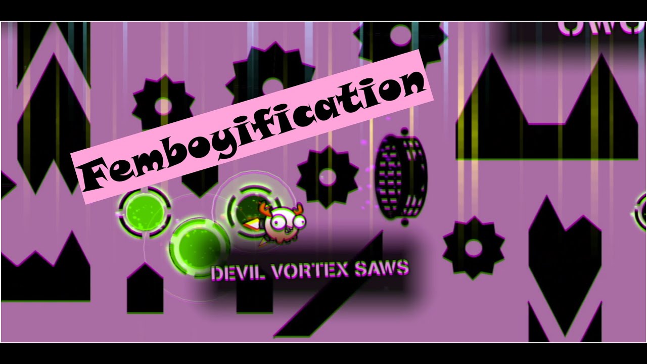 FEMBOYIFICATION 100% VERIFIED! (INSANE/EXTREME DEMON) by PuckGMD ...