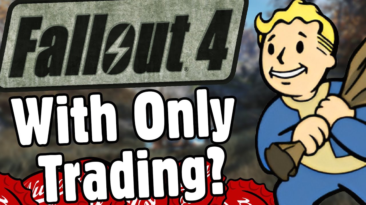 Can You Beat Fallout 4 With Only Trading? - YouTube