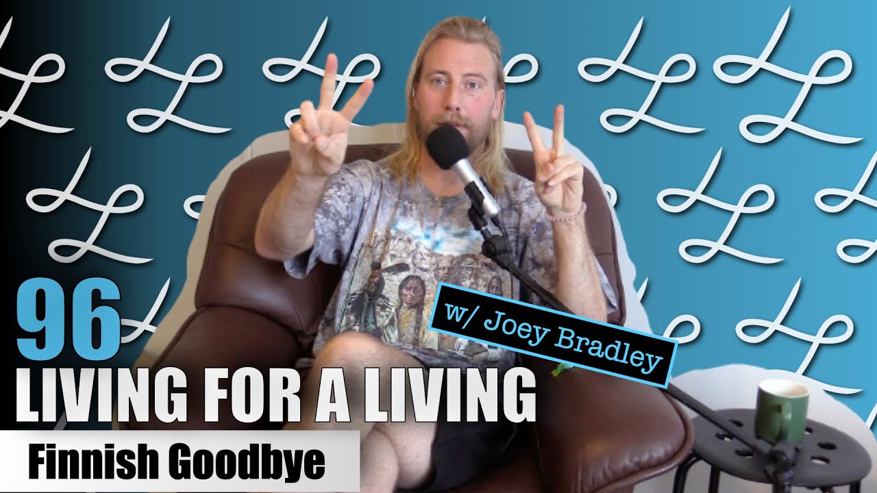 Finnish Goodbye #96 | Living for a Living w/ Joey Bradley - YouTube
