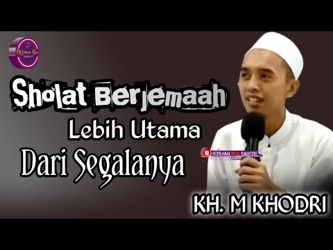 KH. M KHODRI TERBARU || Sholat Berjemaah Lebih Utama dari Segalanya ...