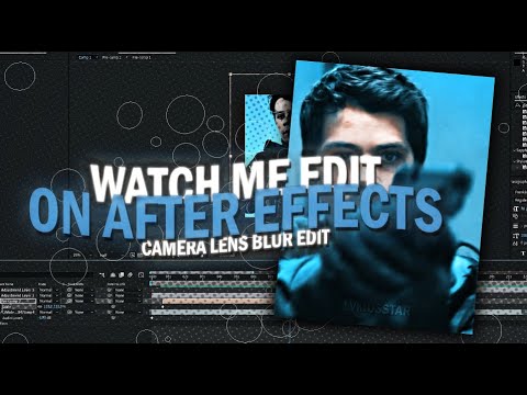 watch me edit // after effects (camera lens blur edit) - YouTube
