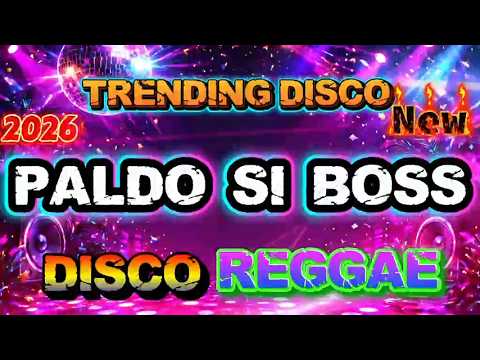 👉PALDO SI BOSS 🔥DISCO VIRAL 2026🔥TIKTOK  NONSTOP DISCO REGGAE DANCE PARTY MUSIC