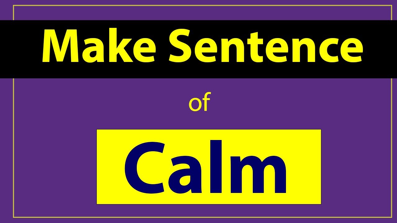 Calm Sentence in English. Make Sentence of Calm. Calm Use in Sentence ...