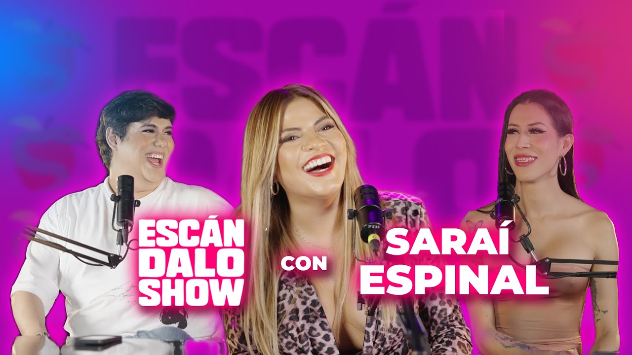 EPISODIO 2 | Saraí Espinal / Escándalo Show - YouTube