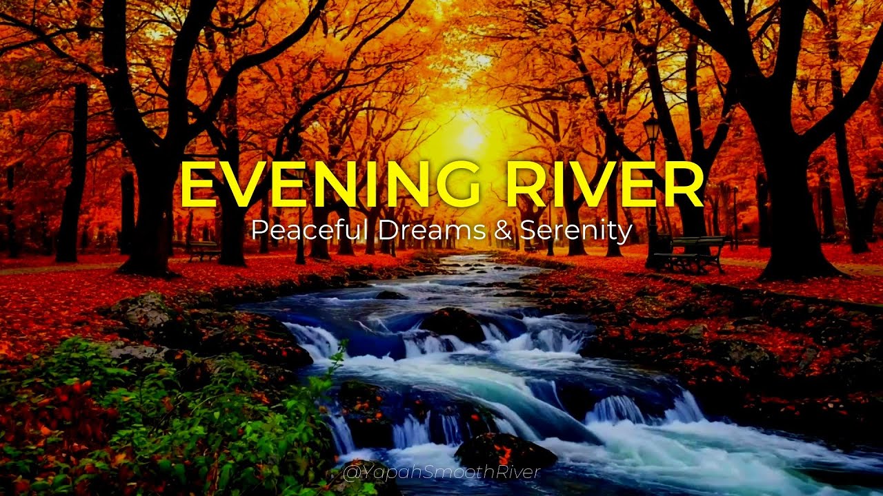 EVENING RIVER - Peaceful Dreams & Serenity - YouTube