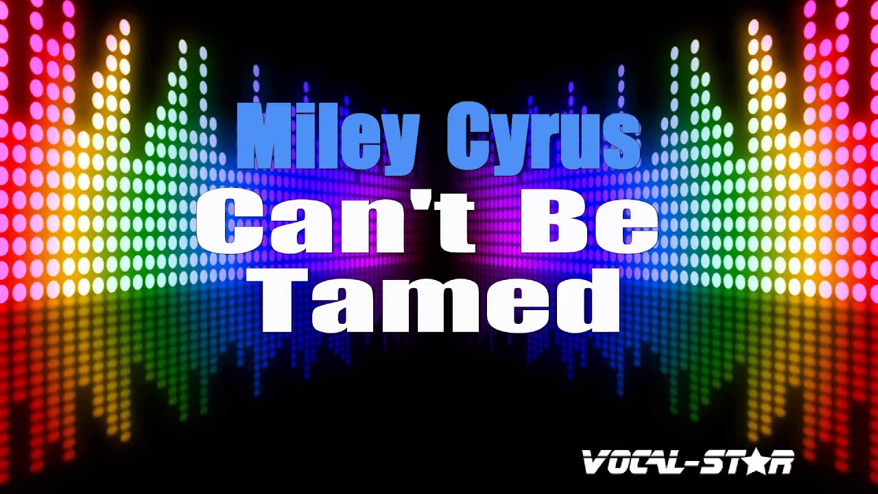 Miley Cyrus - Can't Be Tamed (Karaoke Version) with Lyrics HD Vocal ...