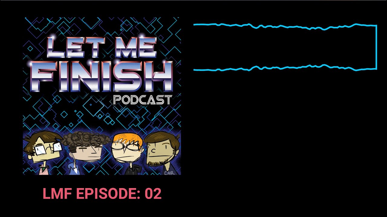 EPISODE (02) Let Me Finish Podcast - YouTube