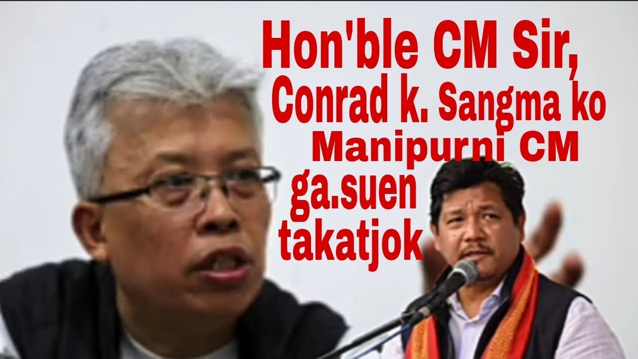 CM Sir, Conrad k. Sangma ko Manipur ni // CM ga.suen takatjok knae nibo ...