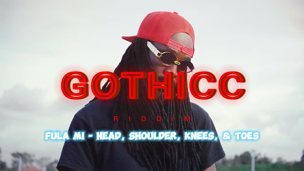 Gothicc Riddim ft. Fula Mi - Head, Shoulder, Knees, & Toes (Official ...
