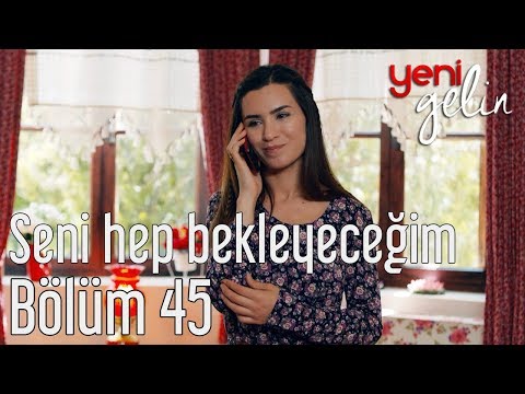 Yeni Gelin 45. Bölüm - Seni Hep Bekleyeceğim