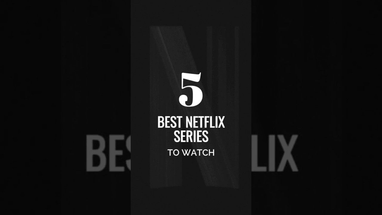 5 Best Netflix Series To Watch | Most Popular Netflix Movies | Must ...