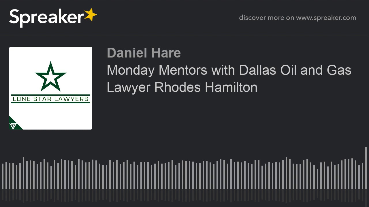 Monday Mentors with Dallas Oil and Gas Lawyer Rhodes Hamilton - YouTube
