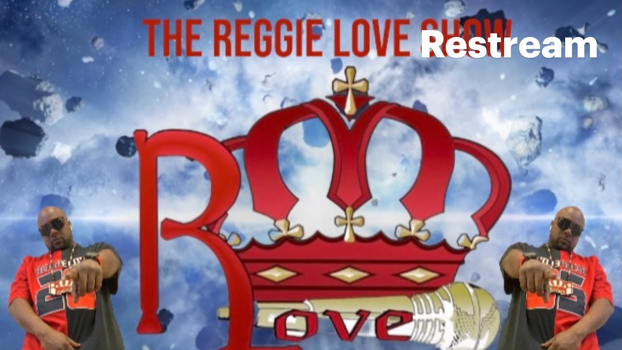 🚨🚨🔥🔥Episode 2 of THE REGGIE LOVE SHOW🔥🔥🚨🚨 - YouTube
