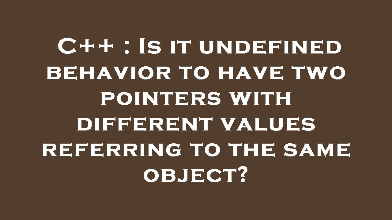 C Is It Undefined Behavior To Have Two Pointers With Different Values Referring To The Same