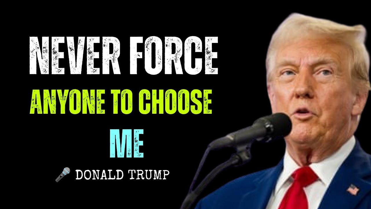 I never force anyone to choose me. Donald Trump's Motivation - YouTube