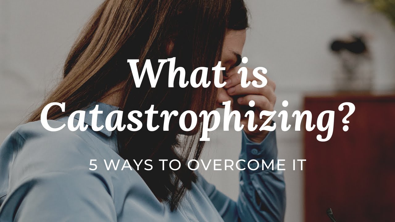 What is Catastrophizing? + 5 Ways To Overcome It | Episode 130 | Hope ...