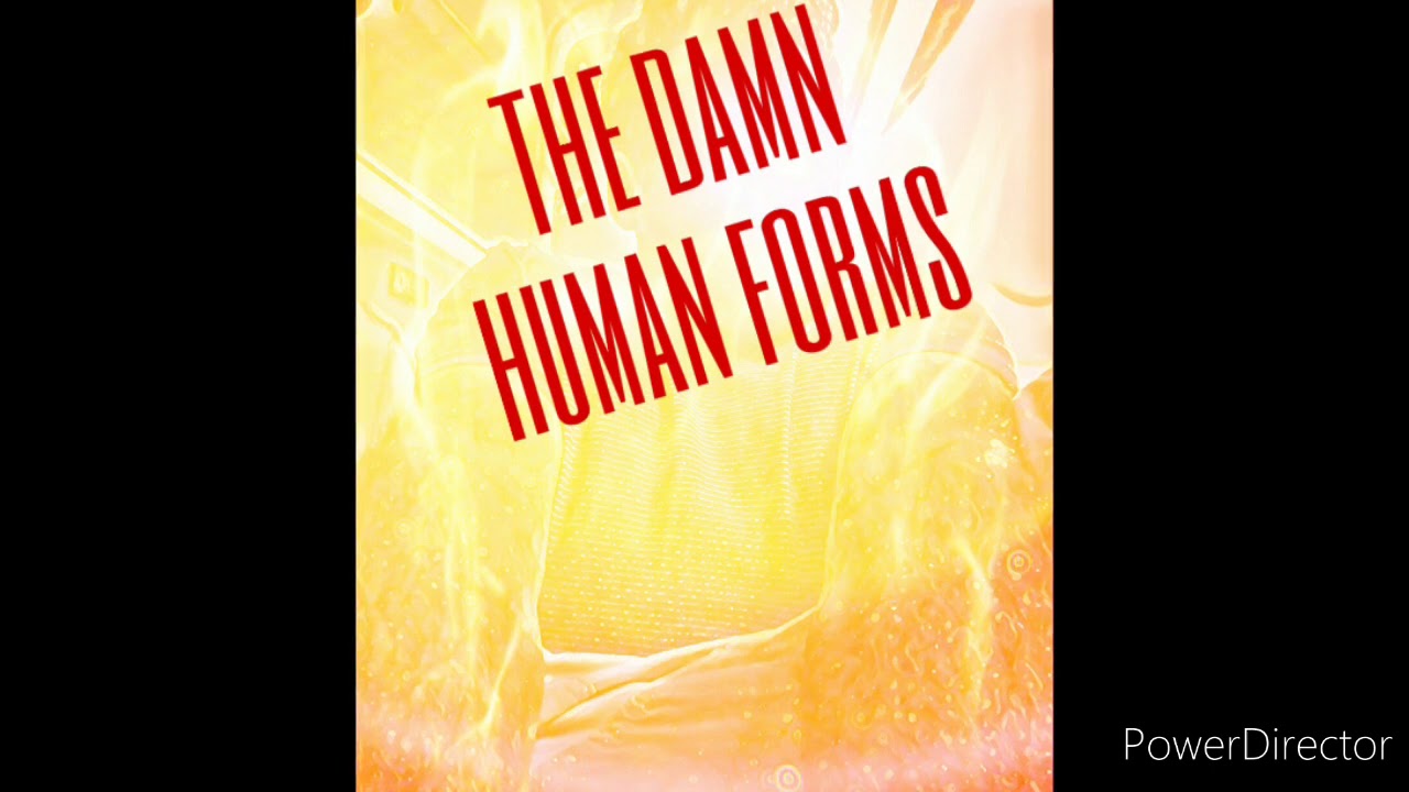 we are the future THE DAMN HUMAN FORMS - YouTube