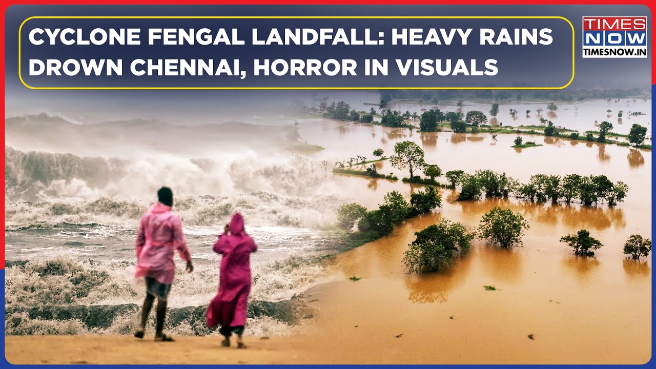 Cyclone Fengal Landfall: Heavy Rains Drown Chennai| Trains, Planes Hit ...