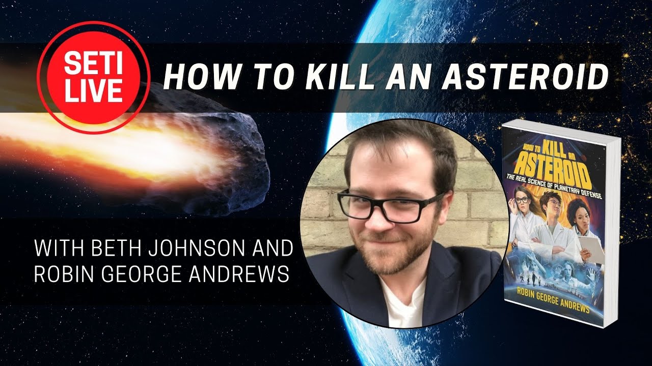 How to Kill an Asteroid with Dr. Robin George Andrews - YouTube