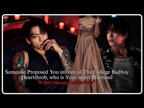 Someone Proposed You infront of Your BadBoy Secret Husband (Jungkook ff) Bts ff Oneshot