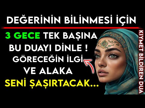 DEĞERİNİN BİLİNMESİ İÇİN 3 GECE TEK BAŞINA BU DUAYI DİNLE ! GÖRECEĞİN İLGİ VE ALAKA SENİ ŞAŞIRTACAK