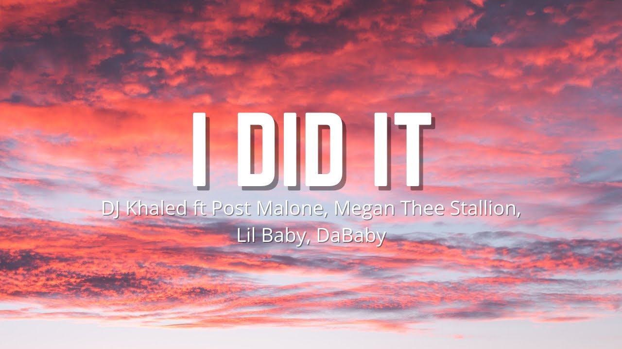 DJ KHALED - I DID IT (Lyrics) ft Post Malone, Megan Thee Stallion, Lil ...