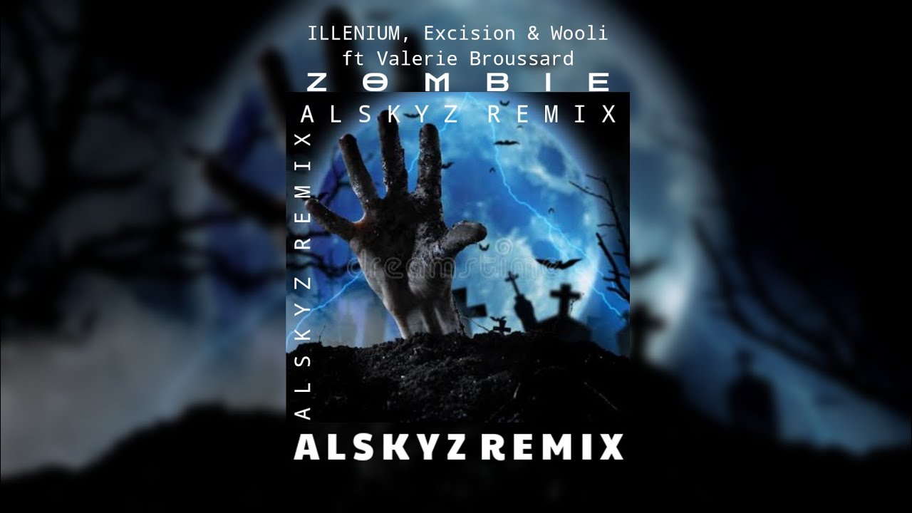 ILLENIUM, Excision & Wooli Ft Valerie Broussard - Zombie ( Alskyz Remix ...