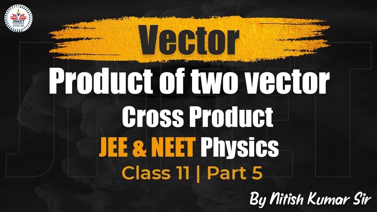 Vector | Product of two vector | Cross Product | Class 11 | part 5| By ...