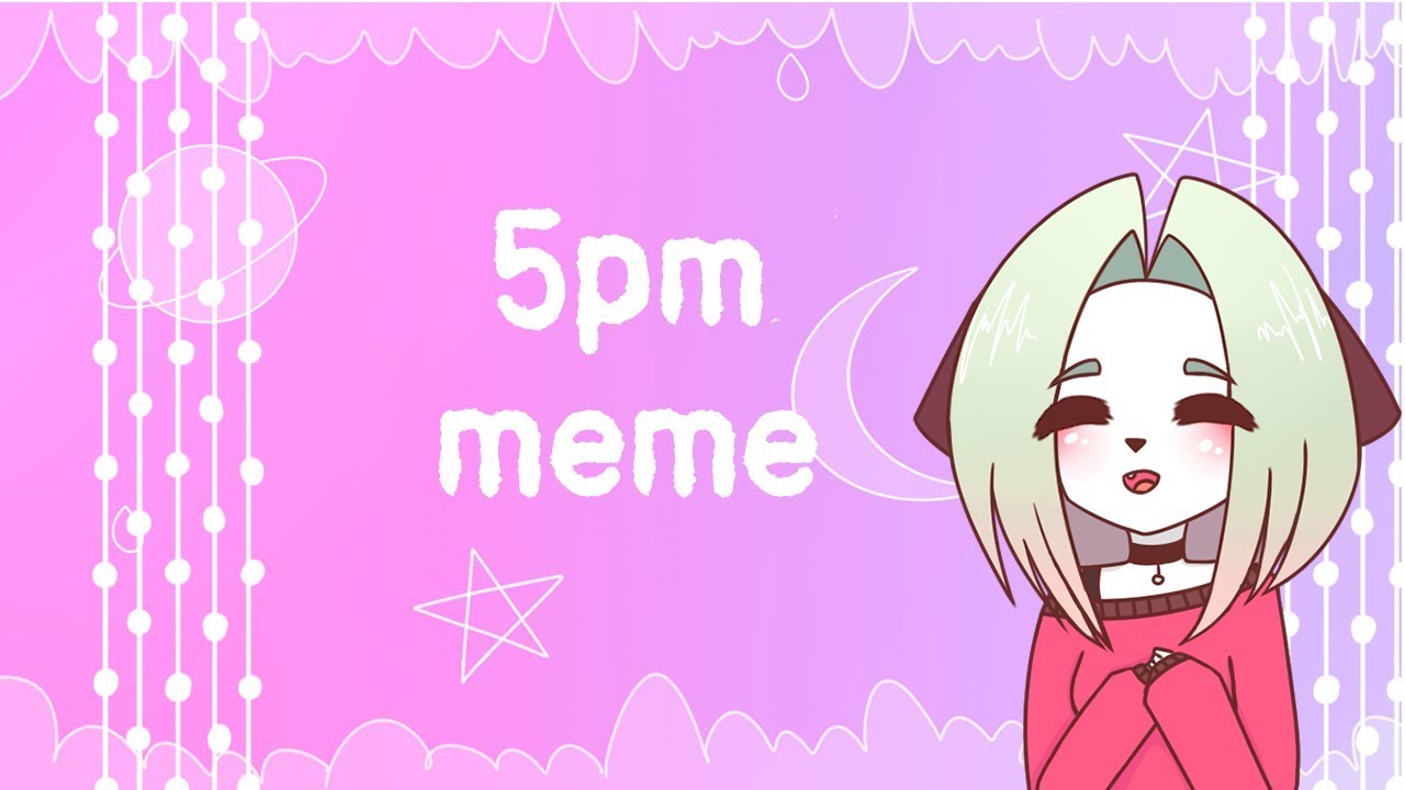 5pm ♣Meme♣ - YouTube