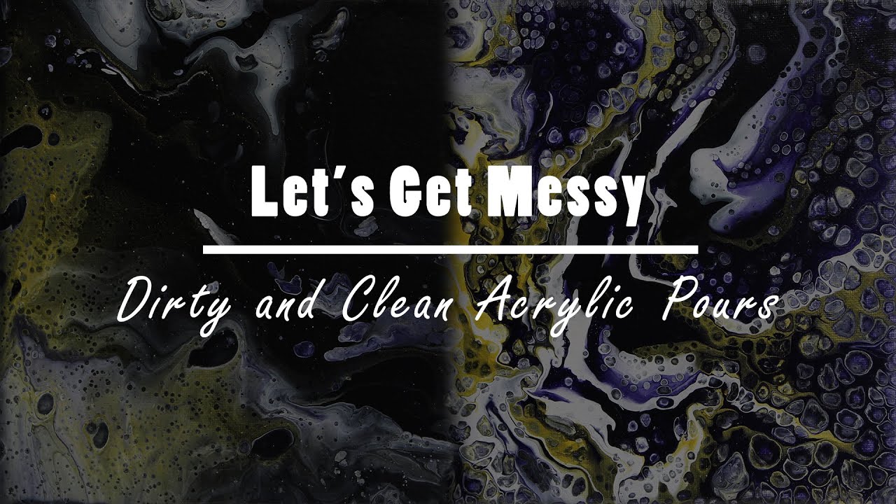 Let's Get Messy - Dirty and Clean Acrylic Pours - YouTube