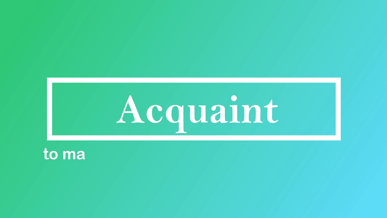 Acquaint Pronunciation Meaning and Example - YouTube