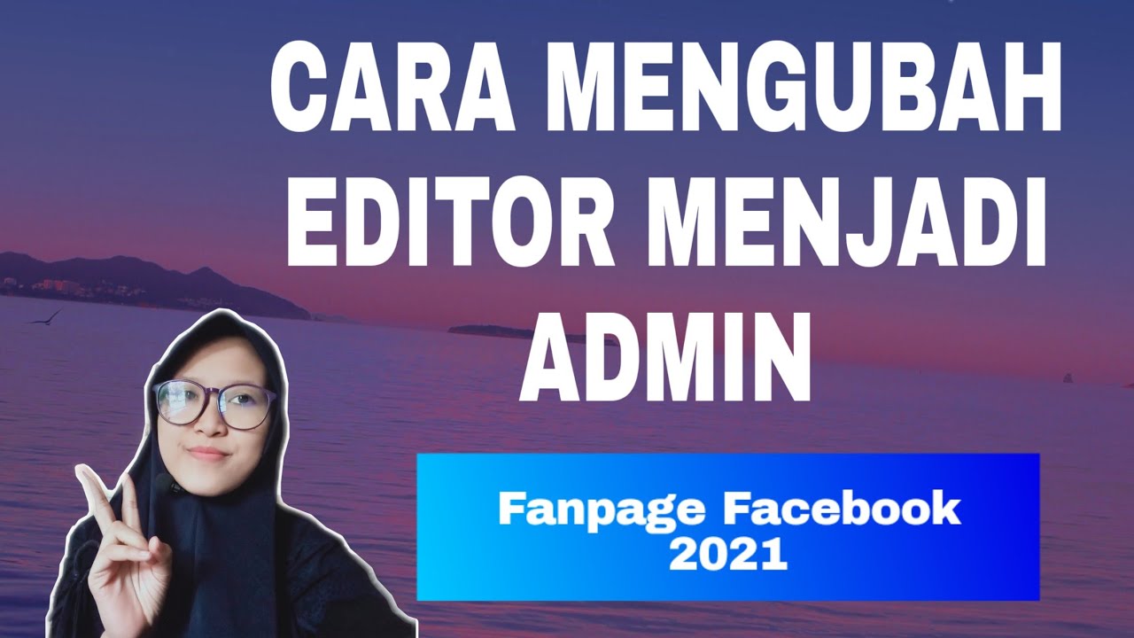 CARA MENGUBAH EDITOR MENJADI ADMIN UNTUK HALAMAN FACEBOOK 2021 - YouTube