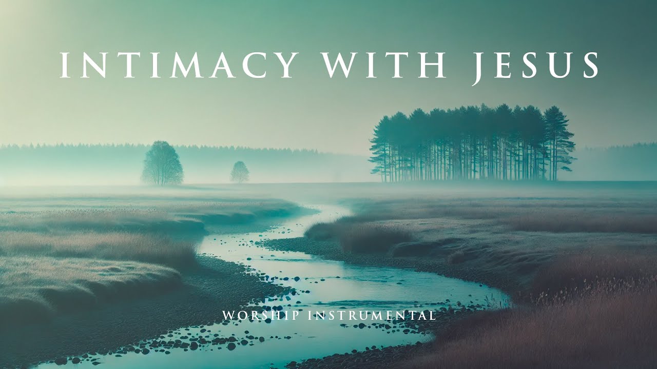 INTIMACY WITH JESUS - Soaking worship instrumental - Prayer, Devotional ...
