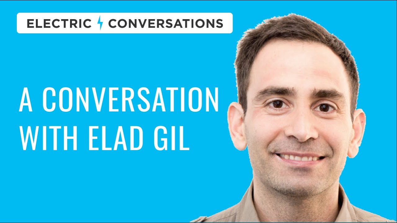 Electric Conversation With Investor Elad Gil Youtube