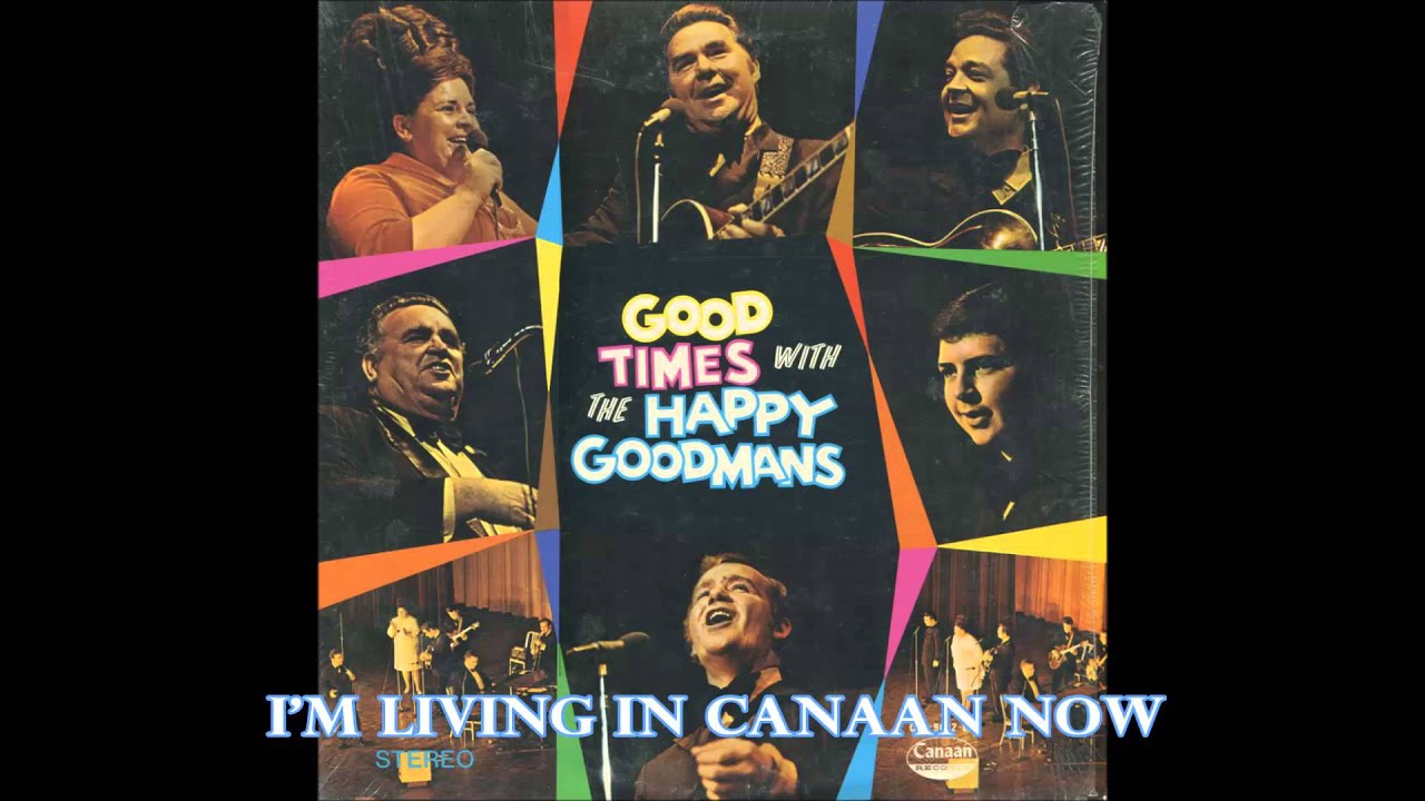 I'm Living In Canaan Now The Happy Goodmans - YouTube