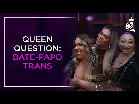 QUEEN QUESTION: BATE-PAPO TRANS