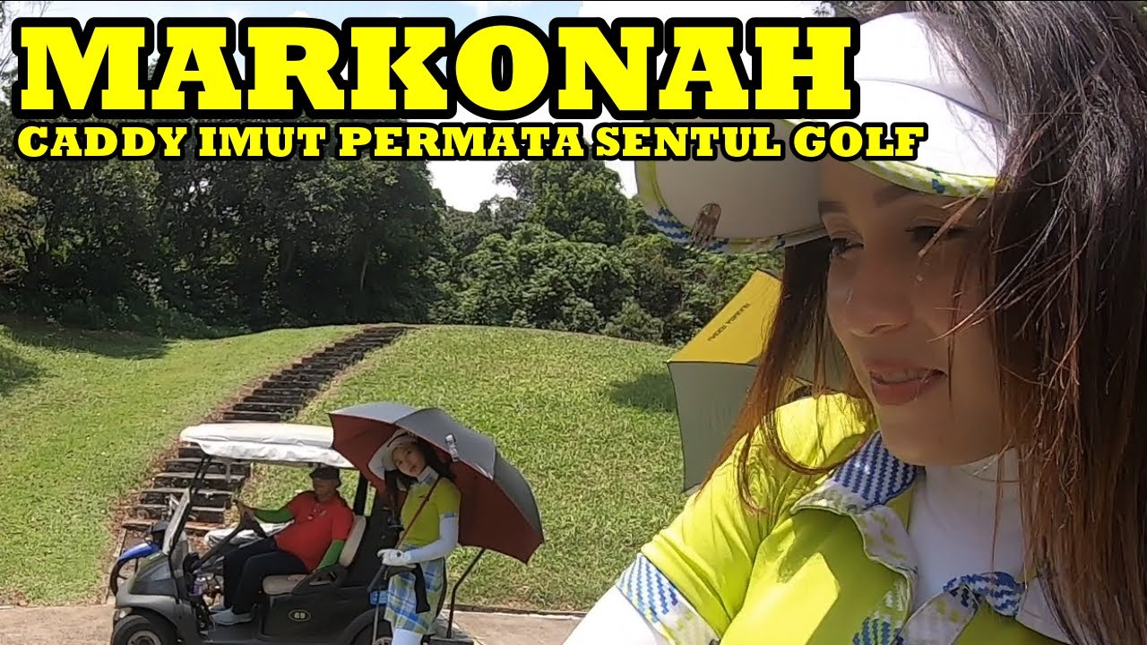 Markonah Caddy Imut Permata Sentul Golf ( PSP ) _Golf Asyik - YouTube