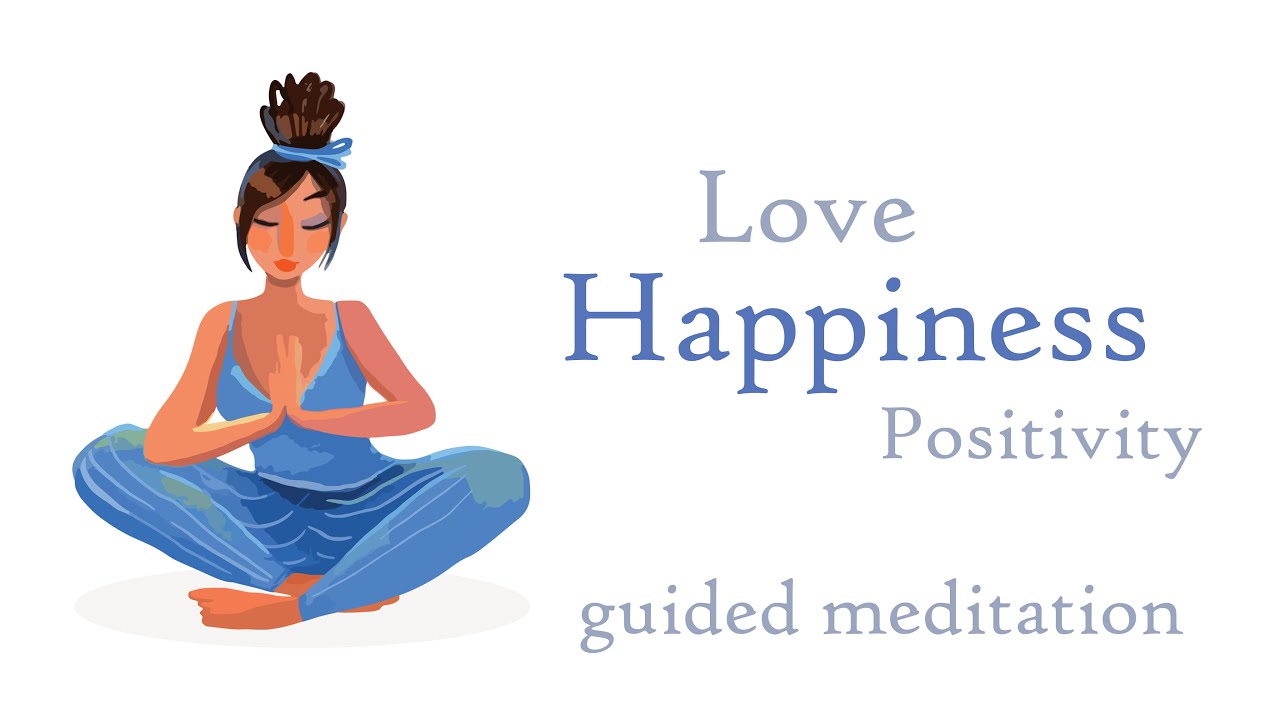 Love ~ Happiness ~ Positivity (Guided Meditation) - YouTube