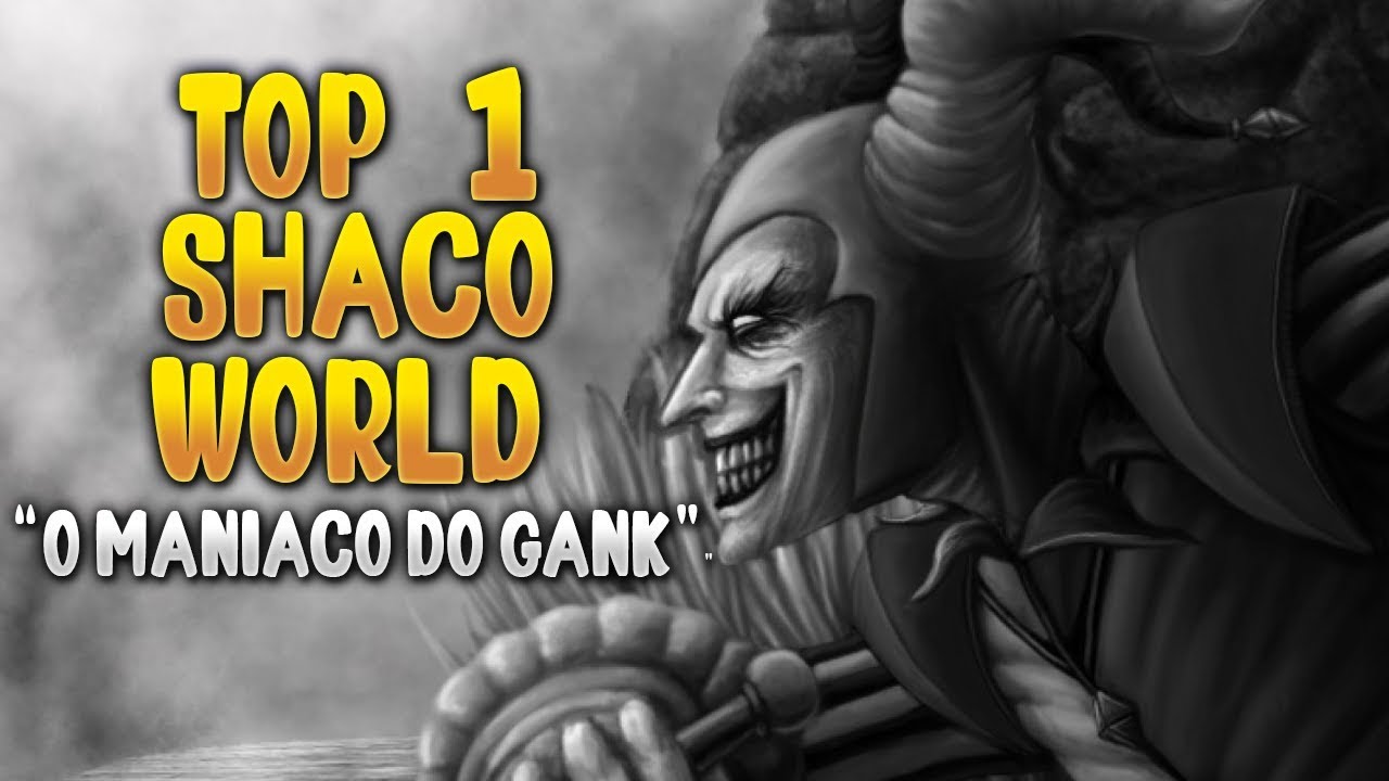 O MANIACO DO GANK - TOP 1 SHACO WORLD! - YouTube