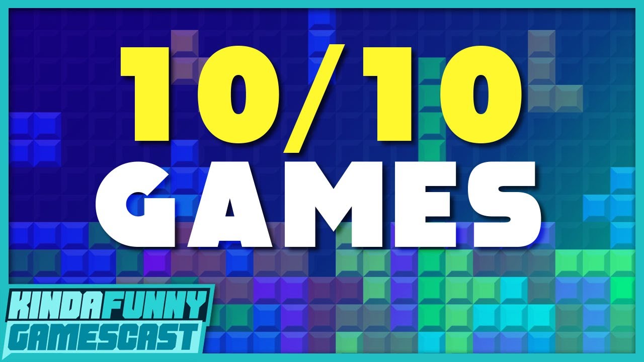 What Games Are 10/10 To You? - Kinda Funny Gamescast Ep. 8 - YouTube