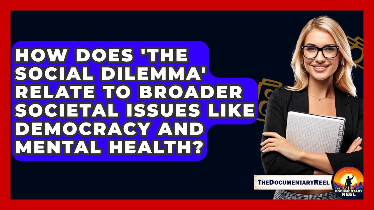How Does 'The Social Dilemma' Relate to Broader Societal Issues Like ...