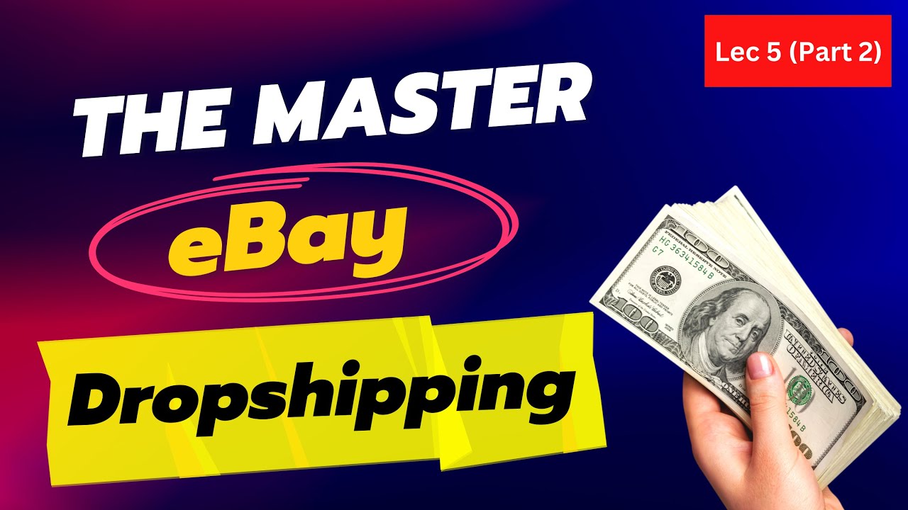 Master eBay Dropshipping: Step-by-Step Guide for Beginners [2023] | Lecture 5 (Part 2) - YouTube