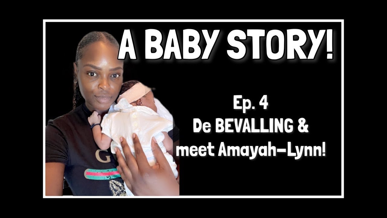 A BABY STORY: EP. 4 - MIJN BEVALLINGSVERHAAL & MEET AMAYAH-LYNN ...