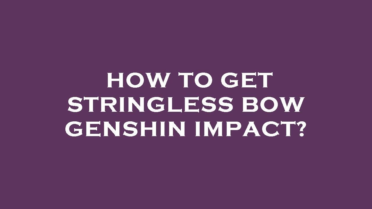 How to get stringless bow genshin impact? - YouTube