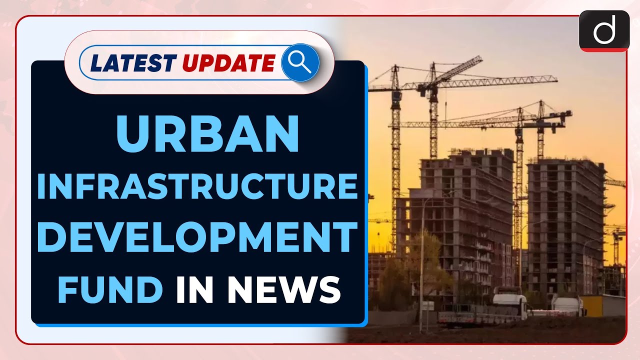 Urban Infrastructure Development Fund in News: Latest Update | Drishti ...